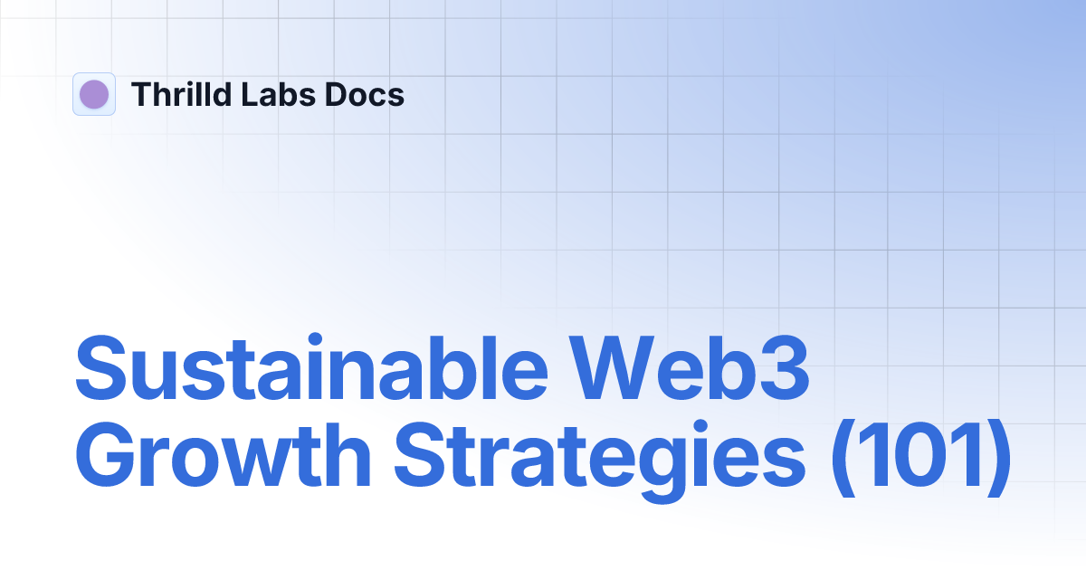 Sustainable Web3 Growth Strategies (101) | Thrilld Labs Docs