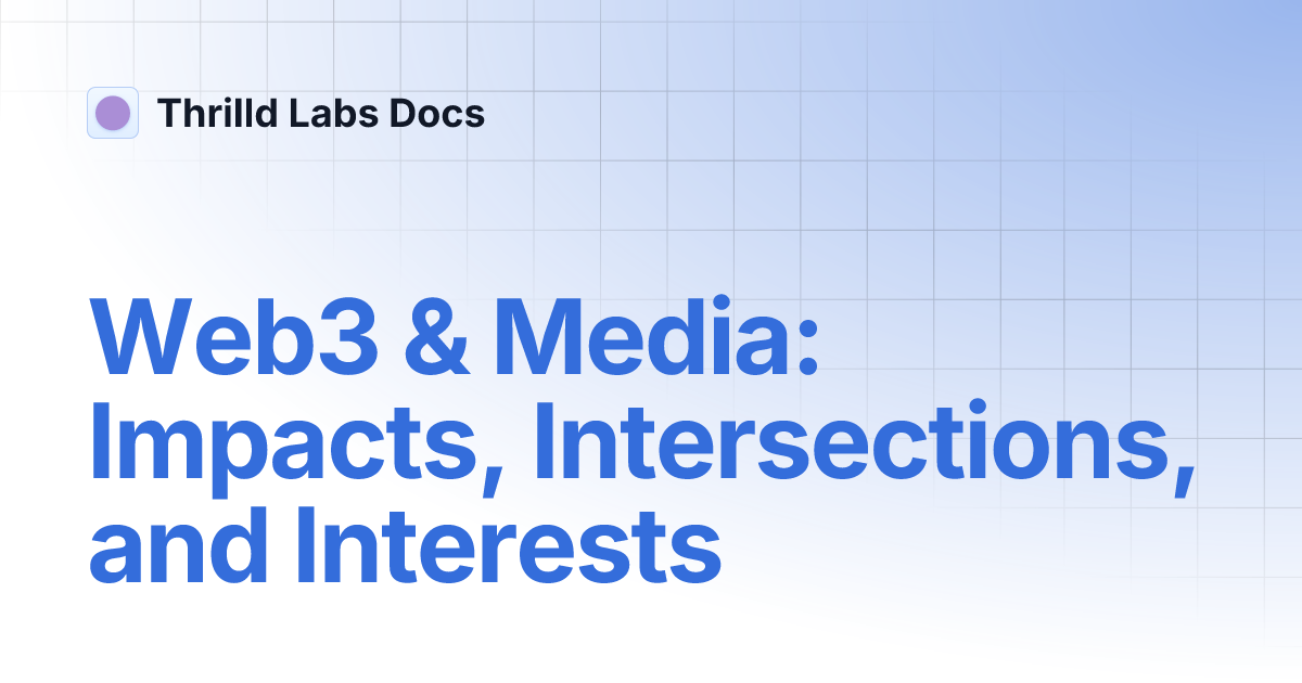 Web3 & Media: Impacts, Intersections, and Interests | Thrilld Labs Docs